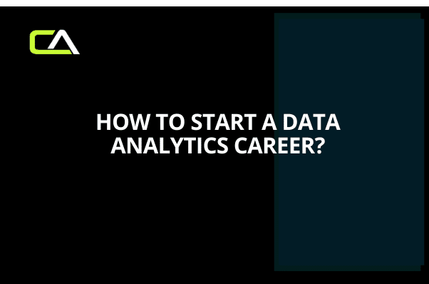 How to Start a Data Analytics Career? - CyberAgilityAcademy